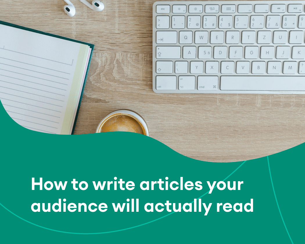How to write articles your audience will actually read - Mild