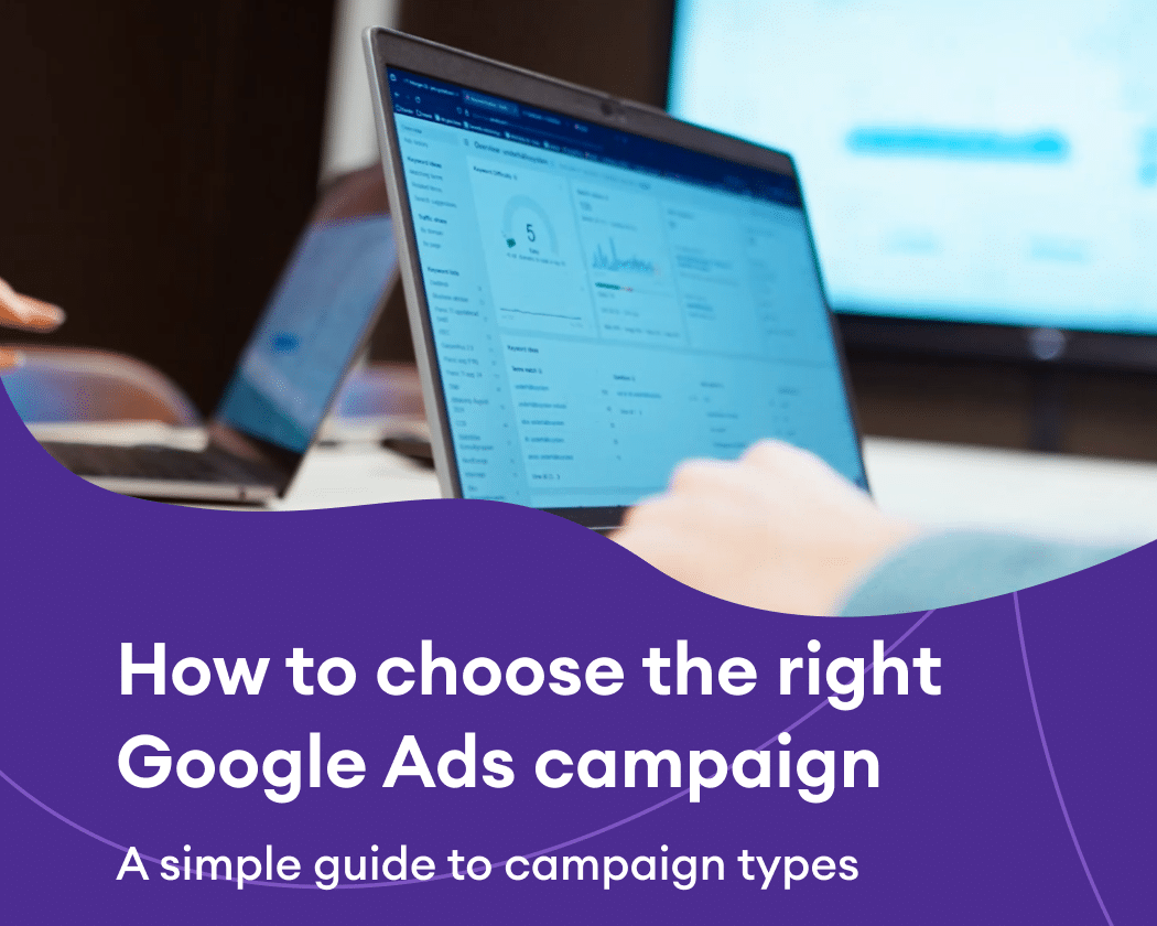 How to choose the right Google Ads campaign – a guide to all campaign types